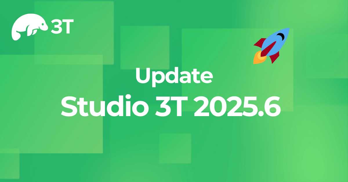 What's New in Studio 3T 2025.6 | Studio 3T