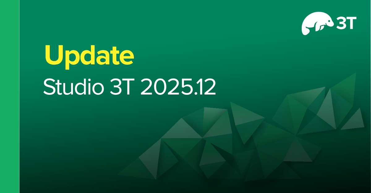 What's New in Studio 3T 2025.12 | Studio 3T